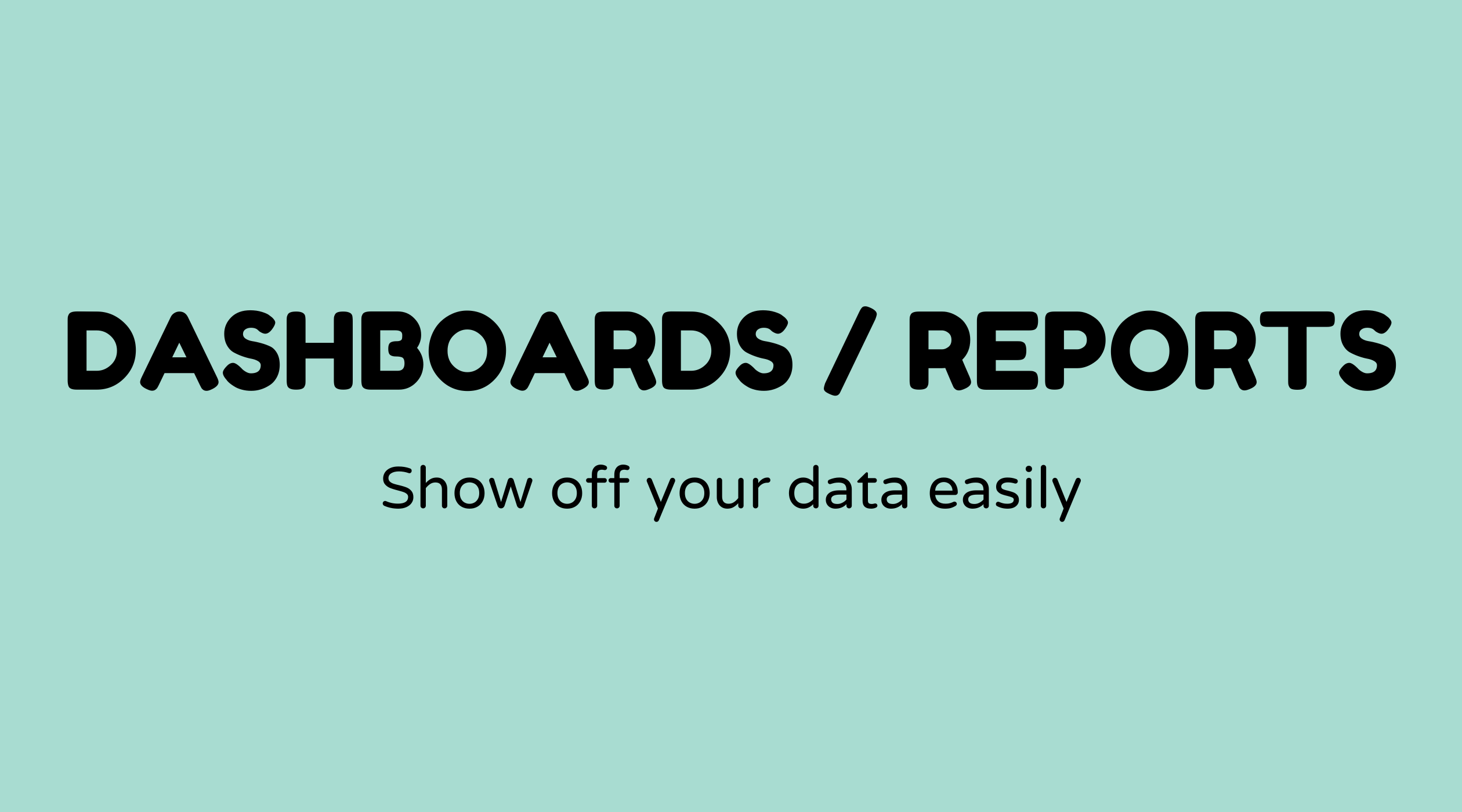 Dashboards / reports