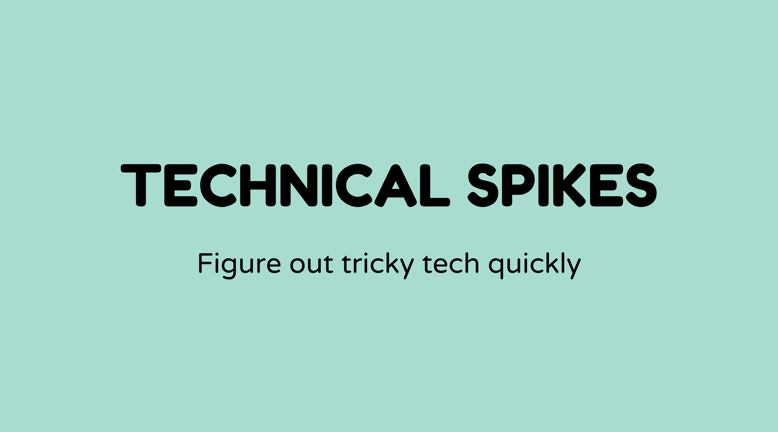 Technical spikes