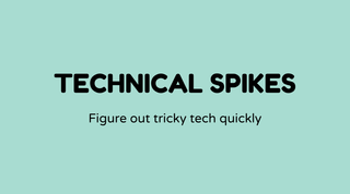 Technical spikes